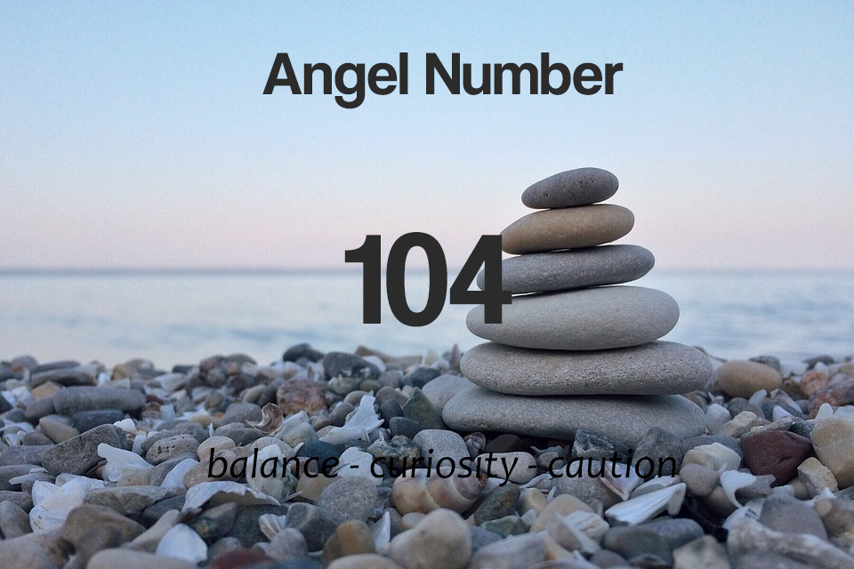Angel Number 104 - It's Time for Balance and Caution - Spirit Animals